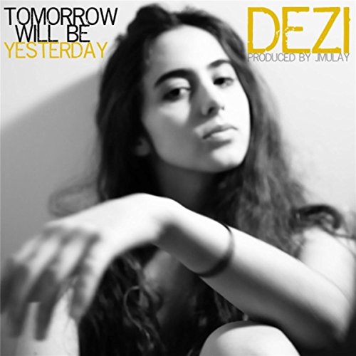 Amazon.com: Tomorrow Will Be Yesterday - Single : DEZI: Digital Music