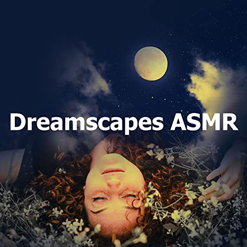 Play Dreamscapes ASMR by DreamSound on Amazon Music