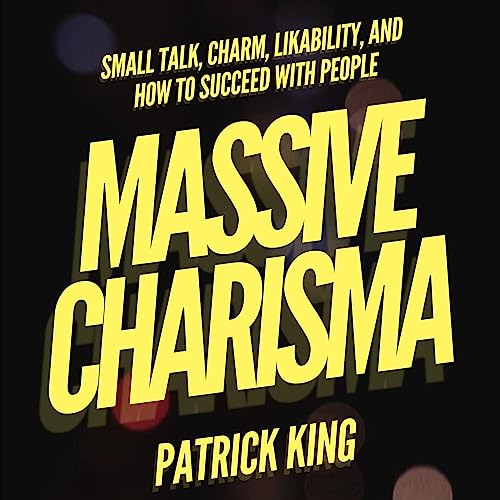 Amazon.com: Massive Charisma: Small Talk, Charm, Likability, and How to Succeed with People (How ...
