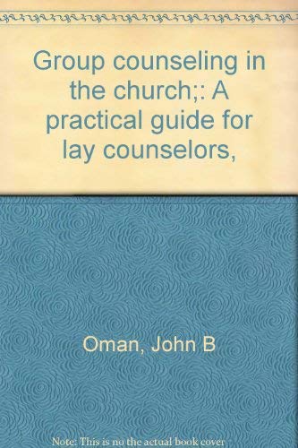 Group counseling in the church;: A practical guide for lay counselors ...