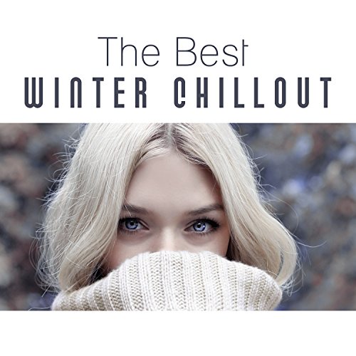 Play The Best Winter Chillout – Awesome Winter Chillout Music, Get Warm ...