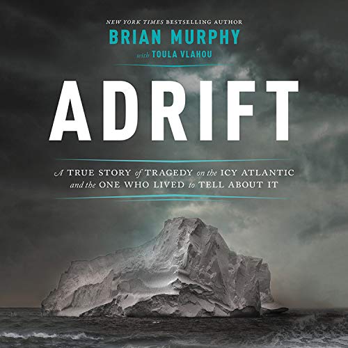 Adrift: A True Story of Tragedy on the Icy Atlantic and the One Who ...