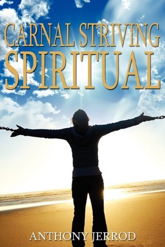 Carnal Striving Spiritual: Jerrod, Anthony: 9781608441839: Amazon.com ...