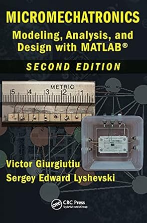 Micromechatronics: Modeling, Analysis, and Design with Matlab, Second Edition: 10 : Giurgiutiu ...