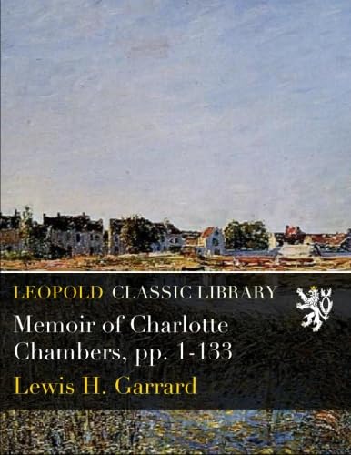 Memoir of Charlotte Chambers, pp. 1-133: Garrard, Lewis H.: Amazon.com ...