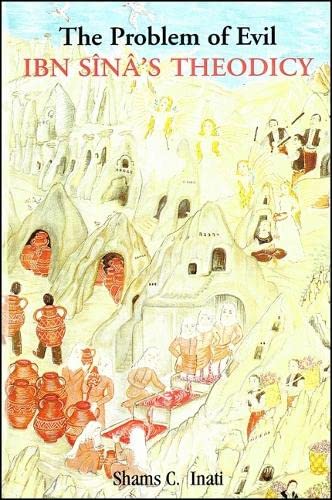 The Problem of Evil: Ibn Sînâ's Theodicy (Global Academic Publishing ...