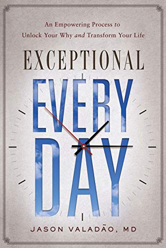 Exceptional Every Day: An Empowering Process to Unlock Your Why and ...