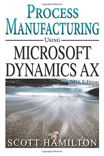 Process Manufacturing using Microsoft Dynamics AX: 2016 Edition ...