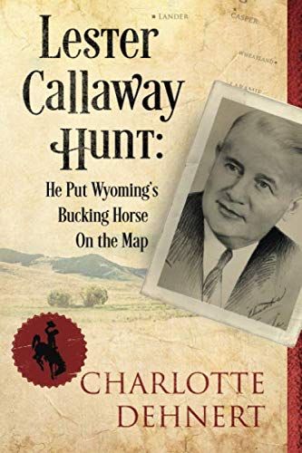 Lester Callaway Hunt: He Put Wyoming's Bucking Horse On the Map ...
