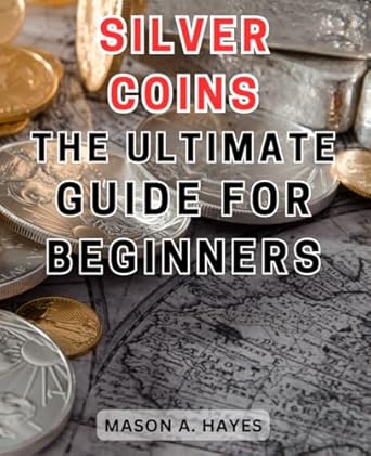 Silver Coins: The Ultimate Guide for Beginners: Silver Coins: Unveiling ...