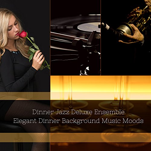 Play Elegant Dinner Background Music Moods by Dinner Jazz Deluxe ...
