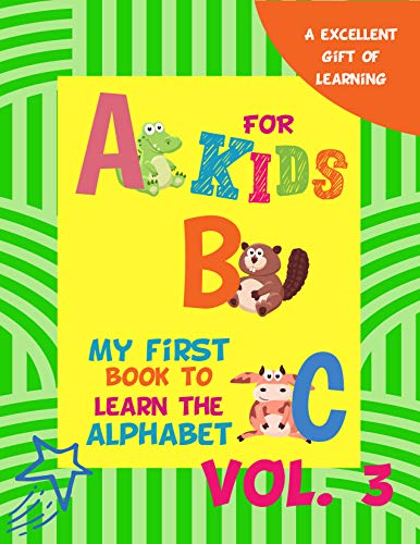 ABC for Kids: My first book to learn the alphabet. VOL. 3: Learn the ...