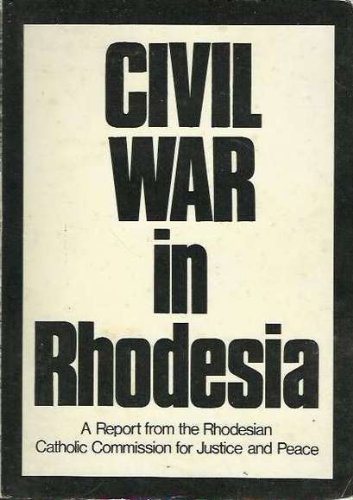 Civil War In Rhodesia: A Report From The Rhodesian Catholic Commision ...