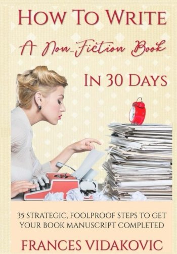 How To Write A Non-Fiction Book In 30 Days: 35 Strategic, Foolproof ...