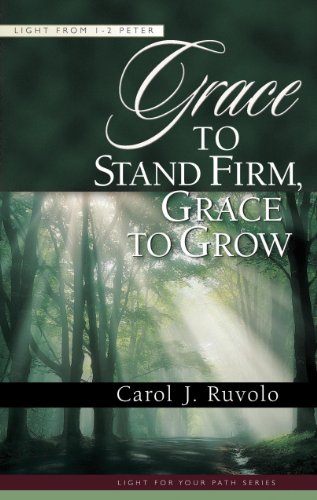 Grace to Stand Firm, Grace to Grow: Light from 1-2 Peter (Ruvolo, Carol ...