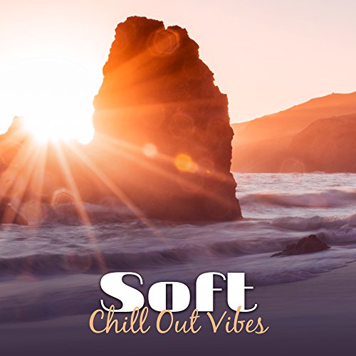 Amazon.com: Soft Chill Out Vibes – Summer Beach Lounge, Ibiza Rest ...