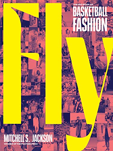Fly: The Big Book of Basketball Fashion - Kindle edition by Jackson ...