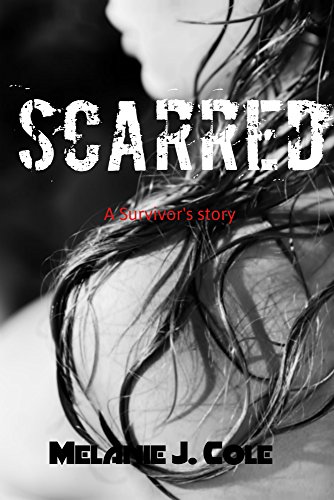 Scarred: A Survivor's Story - Kindle edition by Cole, Melanie ...