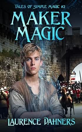 Maker Magic (Tales of Simple Magic #2) eBook : Dahners, Laurence ...