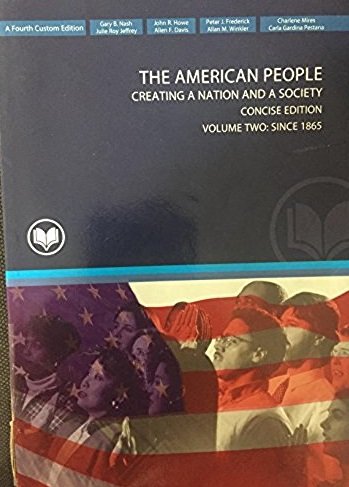 THE AMERICAN PEOPLE: CREATING A NATION AND A SOCIETY CONCISE EDITION ...