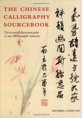The Chinese Calligraphy Sourcebook: The Essential Illustrated Guide to ...