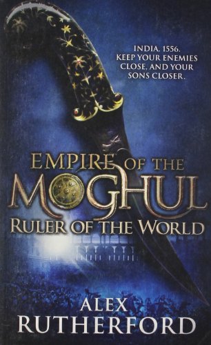 Ruler of the World (Empire of the Moghul): Alex Rutherford ...