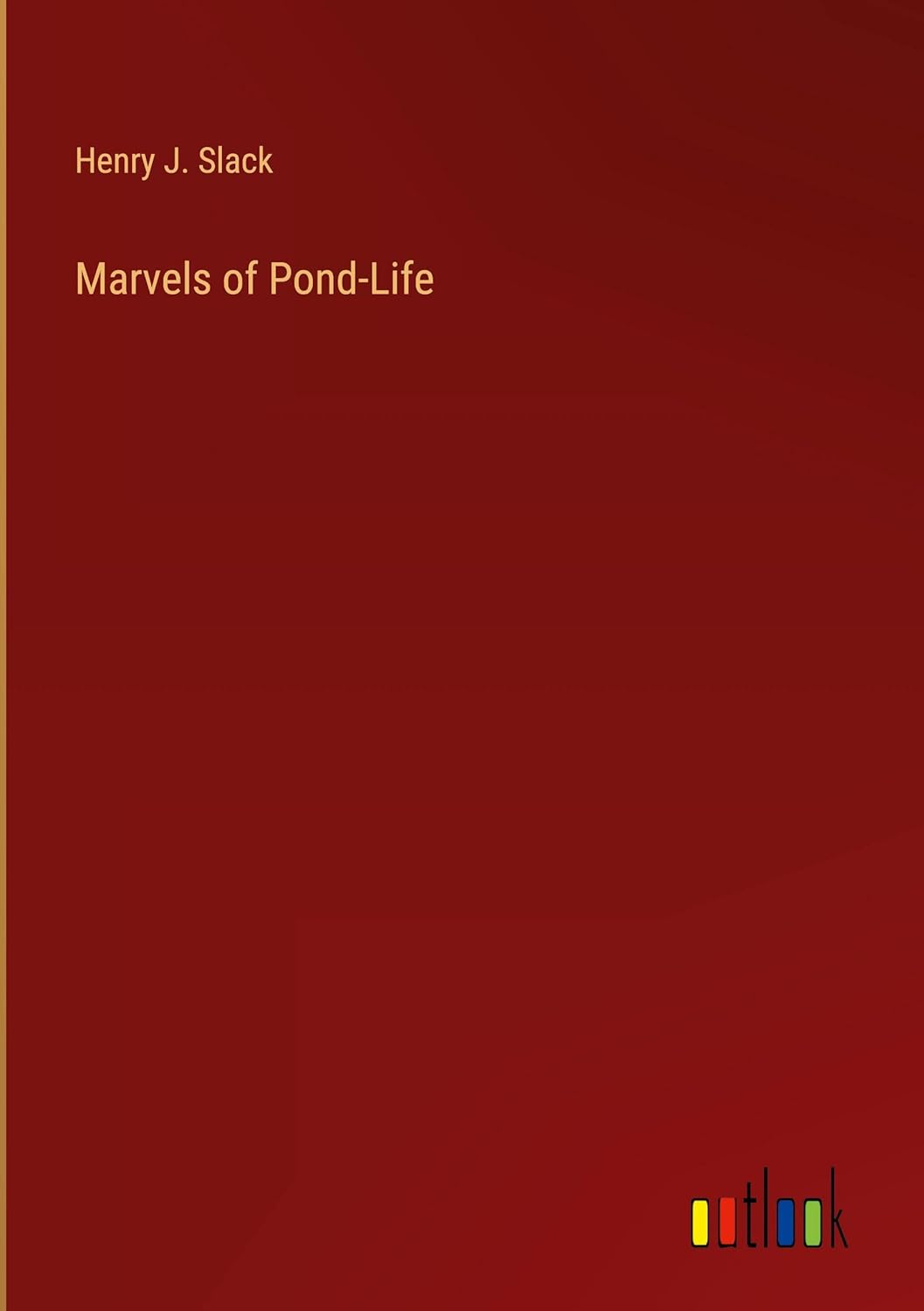 Marvels of Pond-Life: Slack, Henry J: 9783368127817: Amazon.com: Books