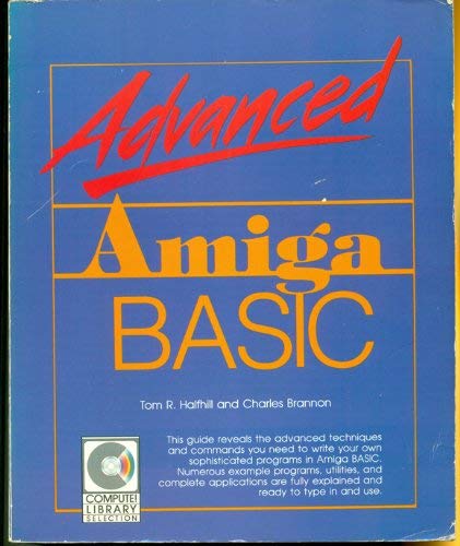 Advanced Amiga Basic: Halfhill, Tom R., Brannon, Charles: 9780874550450 ...