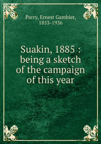 ***RE-PRINT*** Suakin, 1885 : being a sketch of the campaign of this ...