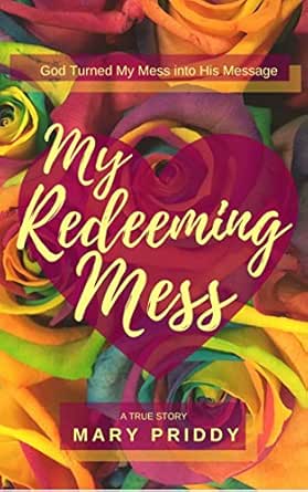 My Redeeming Mess: God Turned My Mess Into His Message eBook : Priddy ...