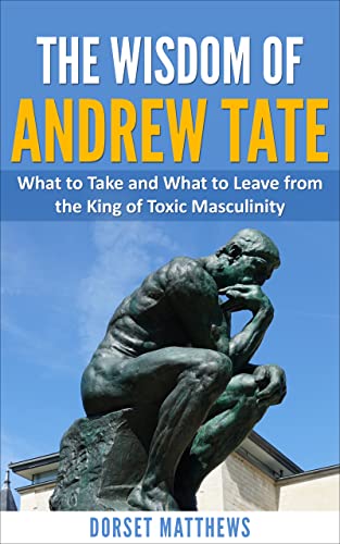 The Wisdom of Andrew Tate: What to Take and What to Leave from the King ...
