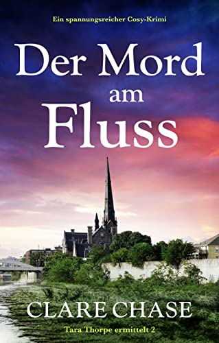 Der Mord am Fluss: Ein spannungsreicher Cosy-Krimi (Tara Thorpe ...