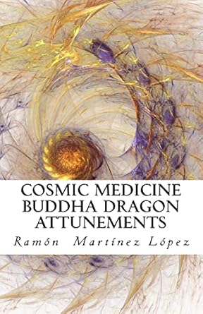Cosmic medicine buddha dragon attunements: Lopez, Ramon Martinez ...