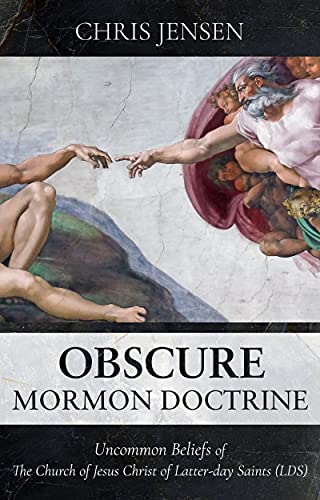 Obscure Mormon Doctrine: Uncommon Beliefs of The Church of Jesus Christ ...