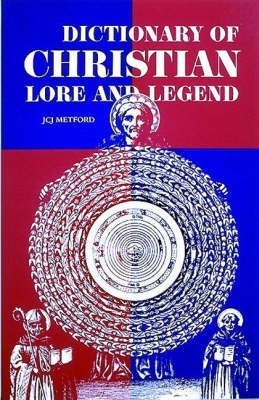 Dictionary of Christian Lore and Legend by Metford, J.C.J.