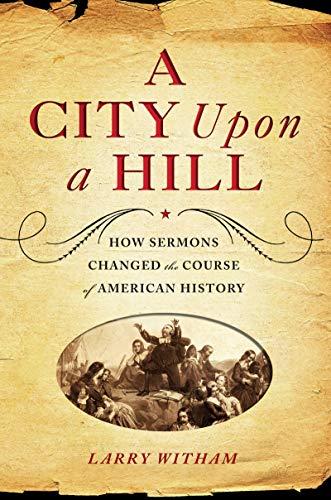 A City Upon a Hill: How Sermons Changed the Course of American History ...