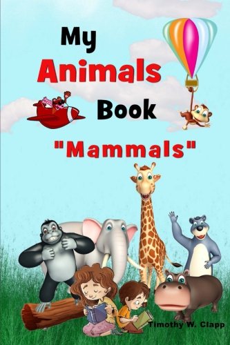 My Animals Book: Mammals: Clapp, Timothy W: 9780997855654: Amazon.com ...