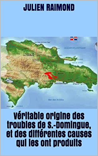 Véritable origine des troubles de S.-Domingue, et des différentes ...