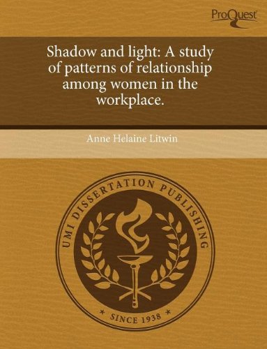 Shadow and Light: A Study of Patterns of Relationship Among Women in ...
