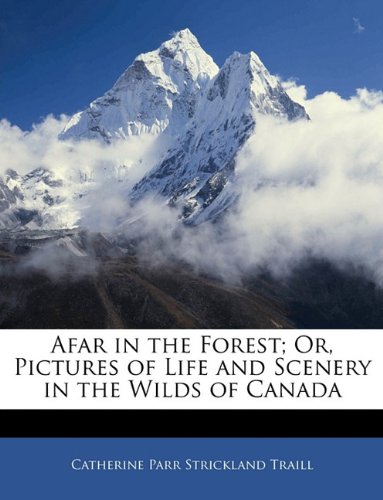 Afar in the Forest; Or, Pictures of Life and Scenery in the Wilds of ...