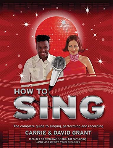 How to Sing: The Complete Guide to Singing, Performing and Recording ...