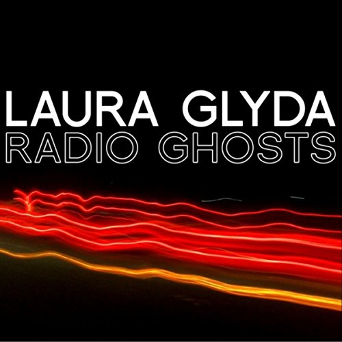 Play Radio Ghosts by Laura Glyda on Amazon Music