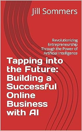 Amazon.com: Tapping into the Future: Building a Successful Online Business with AI ...