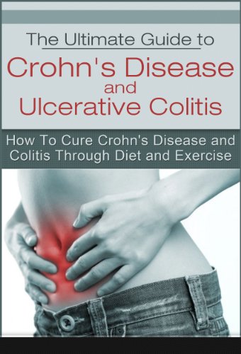 The Ultimate Guide to Crohn's Disease and Ulcerative Colitis: How To ...