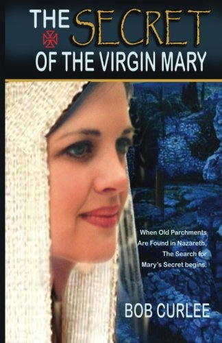 The Secret of the Virgin Mary: Curlee, Bob: 9781494949563: Amazon.com ...