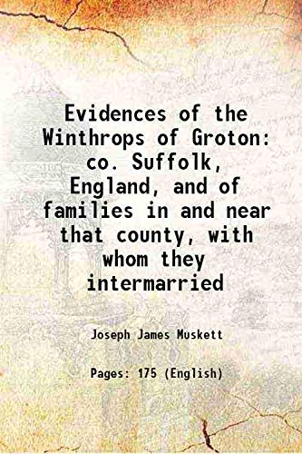 Evidences of the Winthrops of Grotonco. Suffolk, England, and of ...