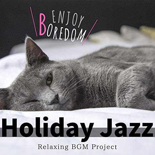 Amazon.com: Enjoy Boredom Holiday Jazz : Relaxing BGM Project: Digital ...