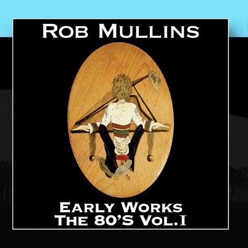 Early Works The 80's Vol. I by Rob Mullins - Amazon.com Music