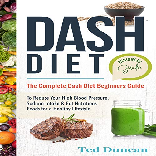 Dash Diet Beginners Guide: The Complete Dash Diet Beginners Guide to ...