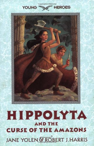Hippolyta and the Curse of the Amazons (Young Heroes): Yolen, Jane ...
